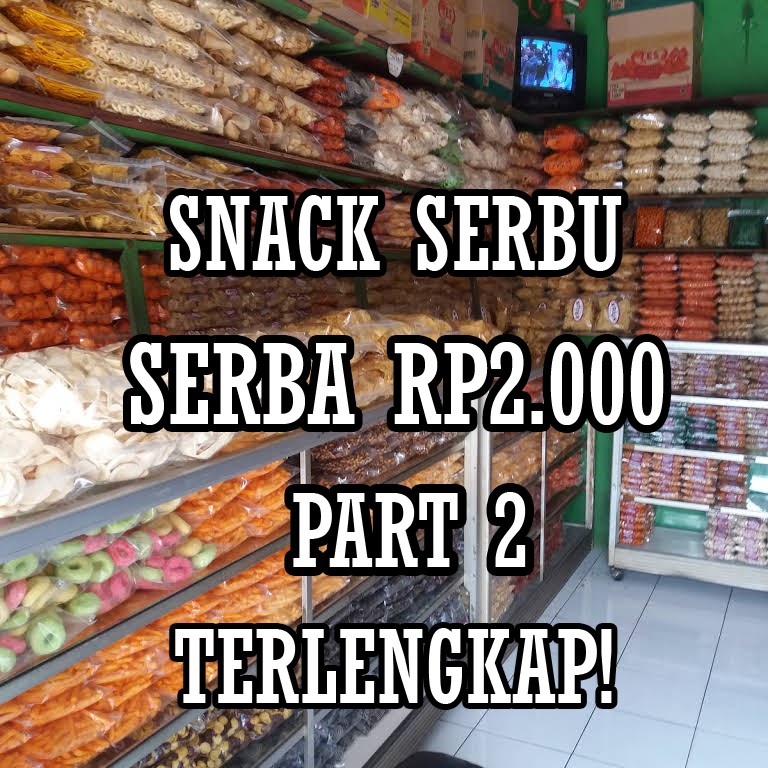 Jual PART 2 SNACK SERBA DUARIBU / SERBA 2 RIBU / SNACK SERBU KILOAN ...
