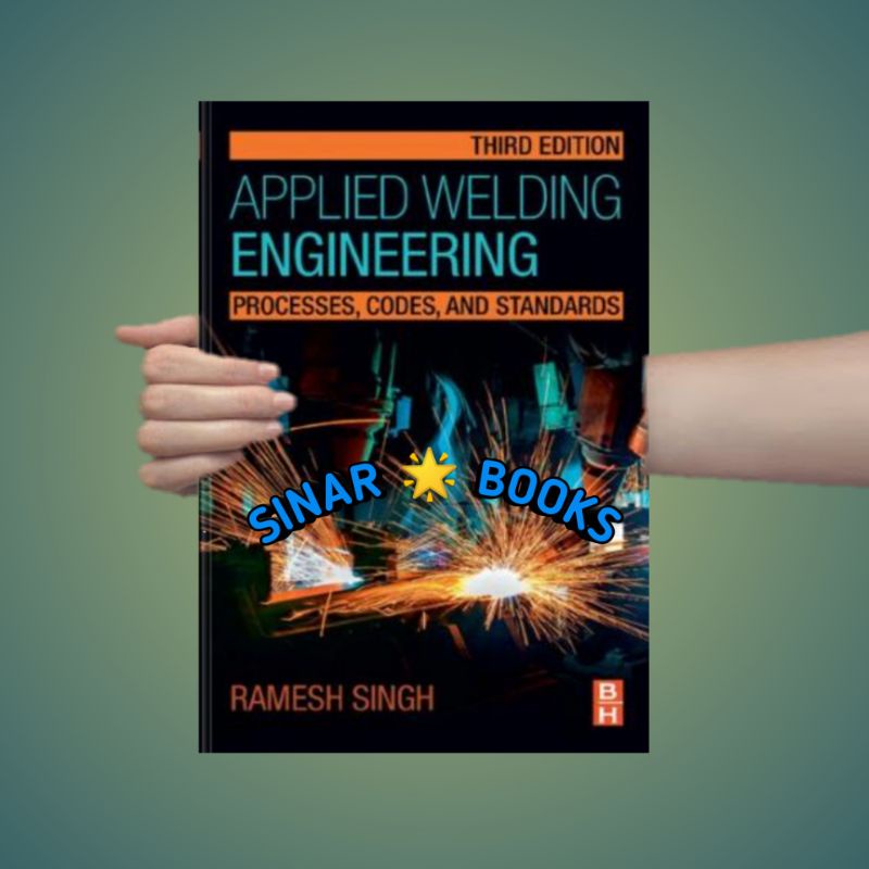 Jual Applied Welding Engineering: Processes, Codes, and Standards THIRD EDITION | Shopee Indonesia