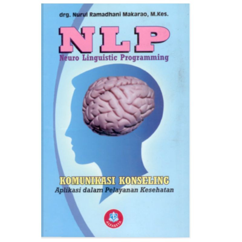 Jual NLP (Neuro Linguistic Programming), Komunikasi Konseling Aplikasi dalam Pelayanan Kesehatan ...