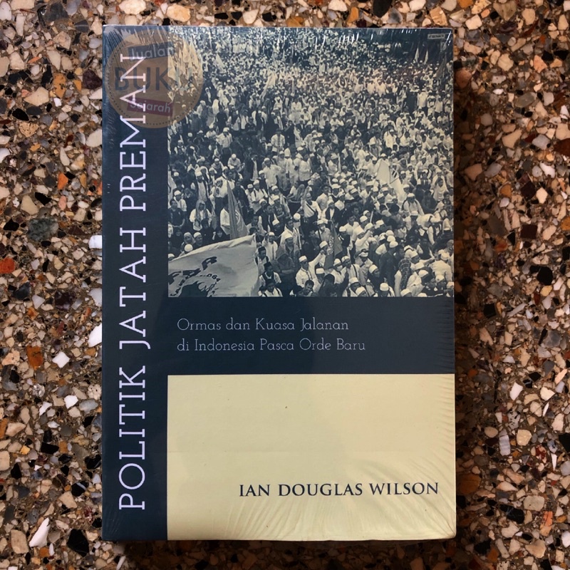 Jual POLITIK JATAH PREMAN: ORMAS DAN KUASA JALANAN DI INDONESIA PASCA ...