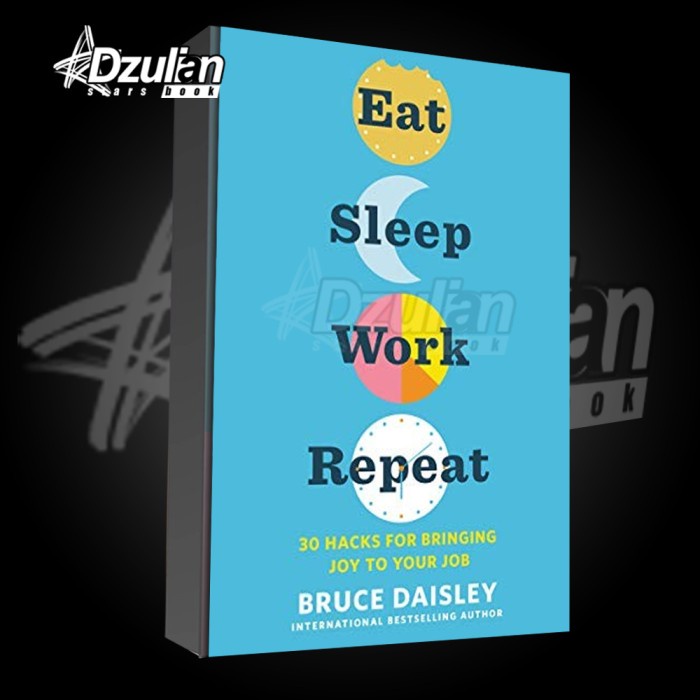 Jual Buku Eat Sleep Work Repeat : 30 Hacks for Bringing Joy to Your Job ...