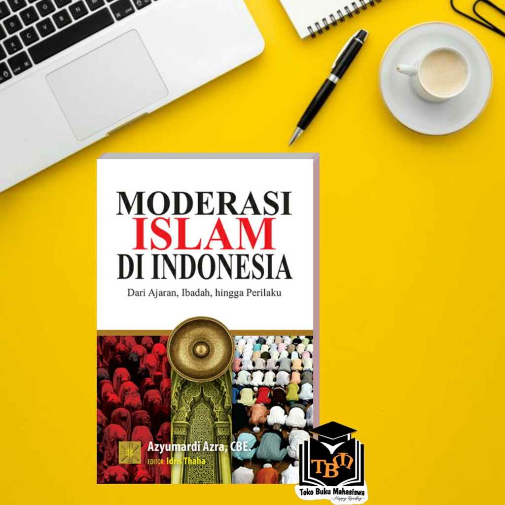 Jual MODERASI ISLAM DI INDONESIA DARI AJARAN, IBADAH, HINGGA PERILAKU # ...