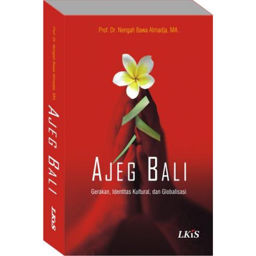 Jual Buku Ajeg Bali ; Gerakan, Identitas Kultural, dan Globalisasi ...