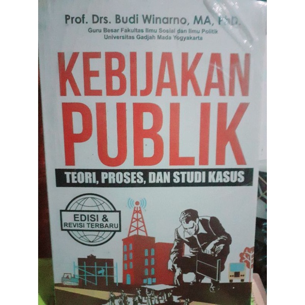 Jual Buku Kebijakan Publik, teori, Proses dan Studi kasus. prof.Drs ...