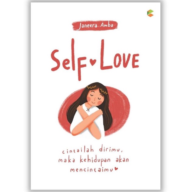 Jual BUKU SELF LOVE : Cintailah dirimu, maka kehidupan akan mencintaimu ... Jual BUKU SELF LOVE : Cintailah dirimu, maka kehidupan akan mencintaimu ...