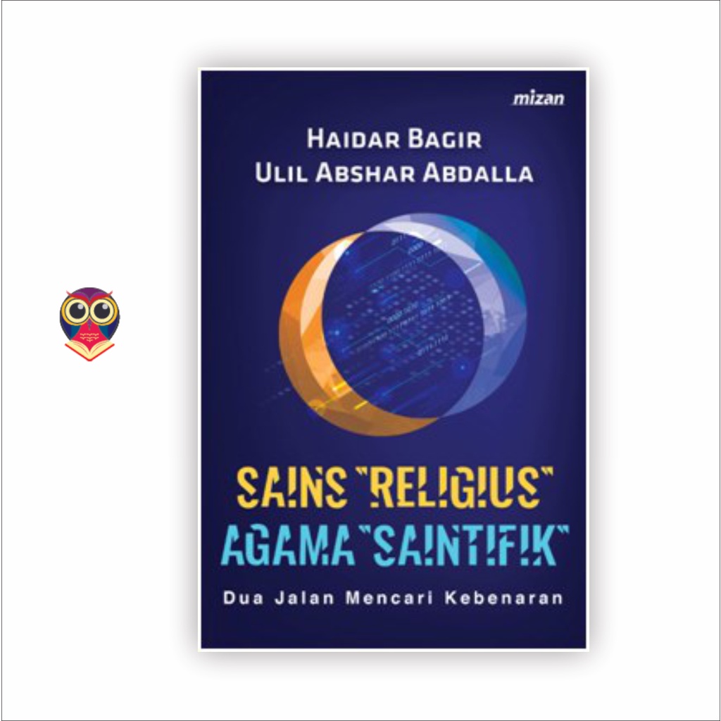 Jual BUKU SAINS RELIGIUS, AGAMA SAINTIFIK: DUA JALAN MENCARI KEBENARAN ...