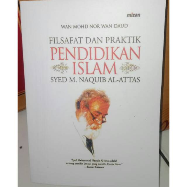 Jual Filsafat Dan Praktik Pendidikan Islam Syed M. Naquib Al-Attas -- Wan. Mohd. Nor Wan Daud ...