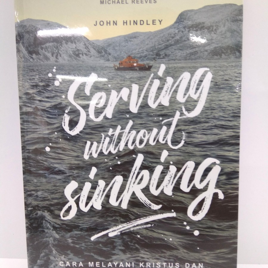 Jual SERVING WITHOUT SINKING | JOHN HINDLEY | BUKU ROHANI KRISTEN ...