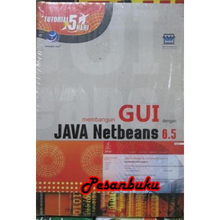Jual Buku Tutorial 5 Hari Membangun GUI dengan JAVA Netbeans 6.5 Wahana ...