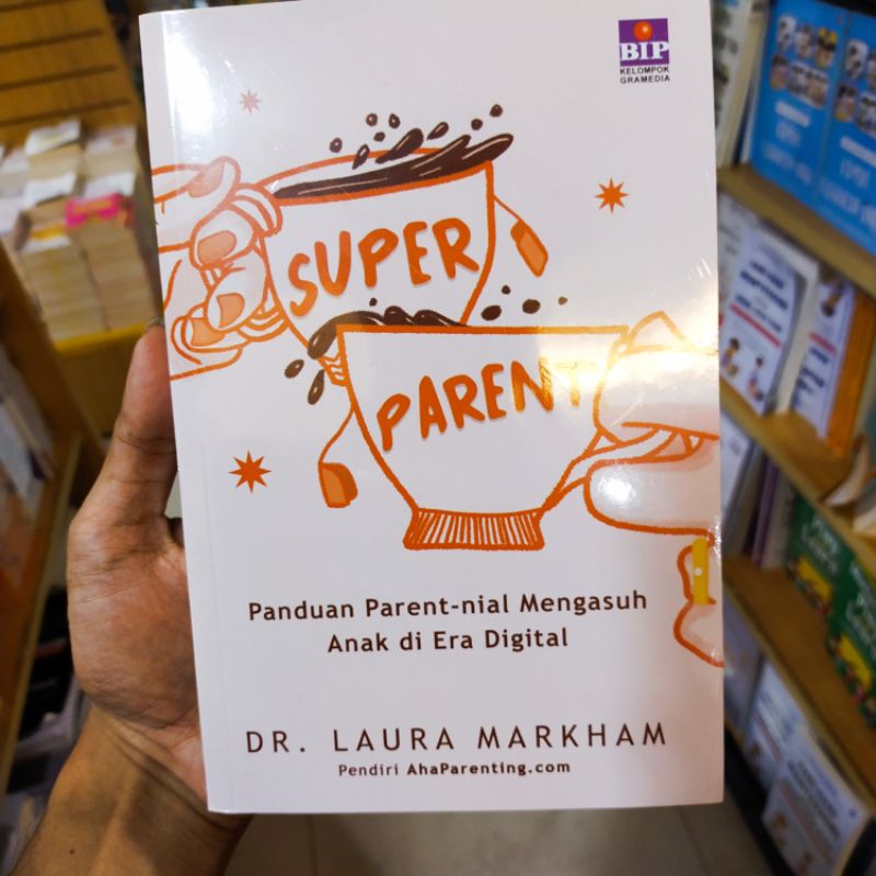 Jual Super Parent : Panduan Mengasuh Anak Di Era Milenial | Shopee ...