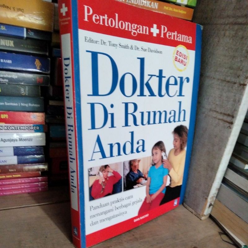 Jual BUKU KEDOKTERAN/P3K/PERTOLONGAN PERTAMA DOKTER DI RUMAH ANDA BY Dr Tony Smith &Dr Sue ...