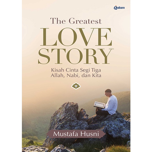 Jual The Greatest Love Story ; Kisah Cinta Segi Tigas Allah, Nabi, Dan ...
