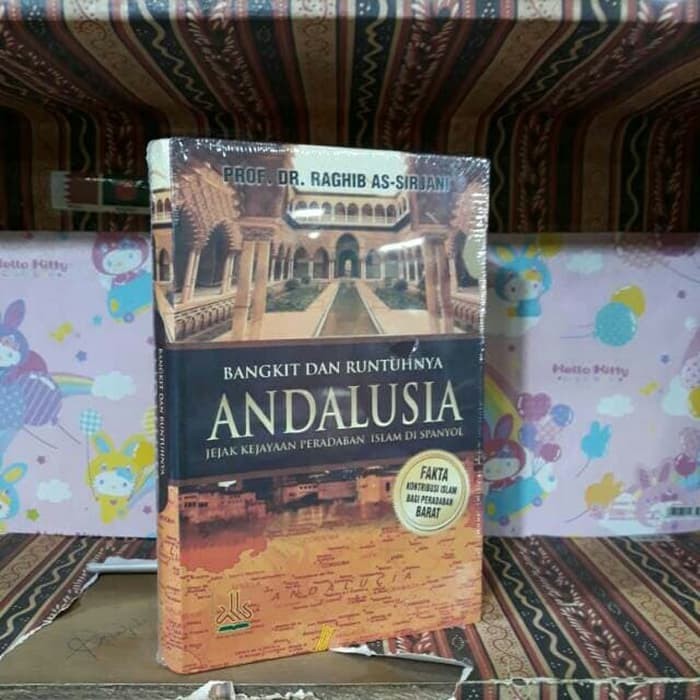 Jual Buku Sejarah Bangkit Dan Runtuhnya Andalusia By Raghib As Shirjani