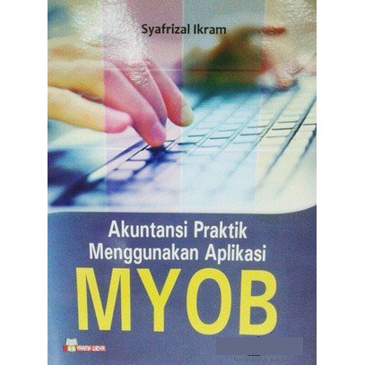 Jual BUKU AKUNTANSI PRAKTIK MENGGUNAKAN APLIKASI MYOB | Shopee Indonesia