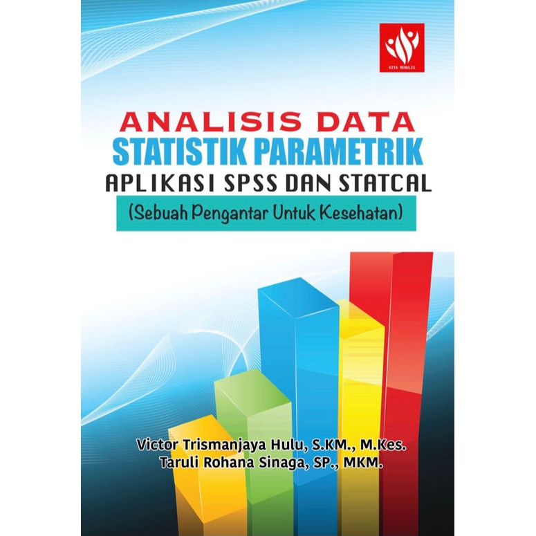Jual ANALISIS DATA STATISTIK PARAMETRIK APLIKASI SPSS DAN STATCAL (Sebuah Pengantar Untuk ...