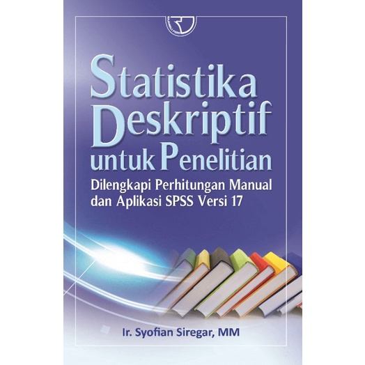 Jual STATISTIKA DESKRIPTIF untuk Penelitian dilengkapi Perhitungan Manual dan Aplikasi SPSS ...