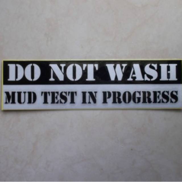 Jual Sticker Stiker Do Not Wash Mud Test In Progress | Shopee Indonesia