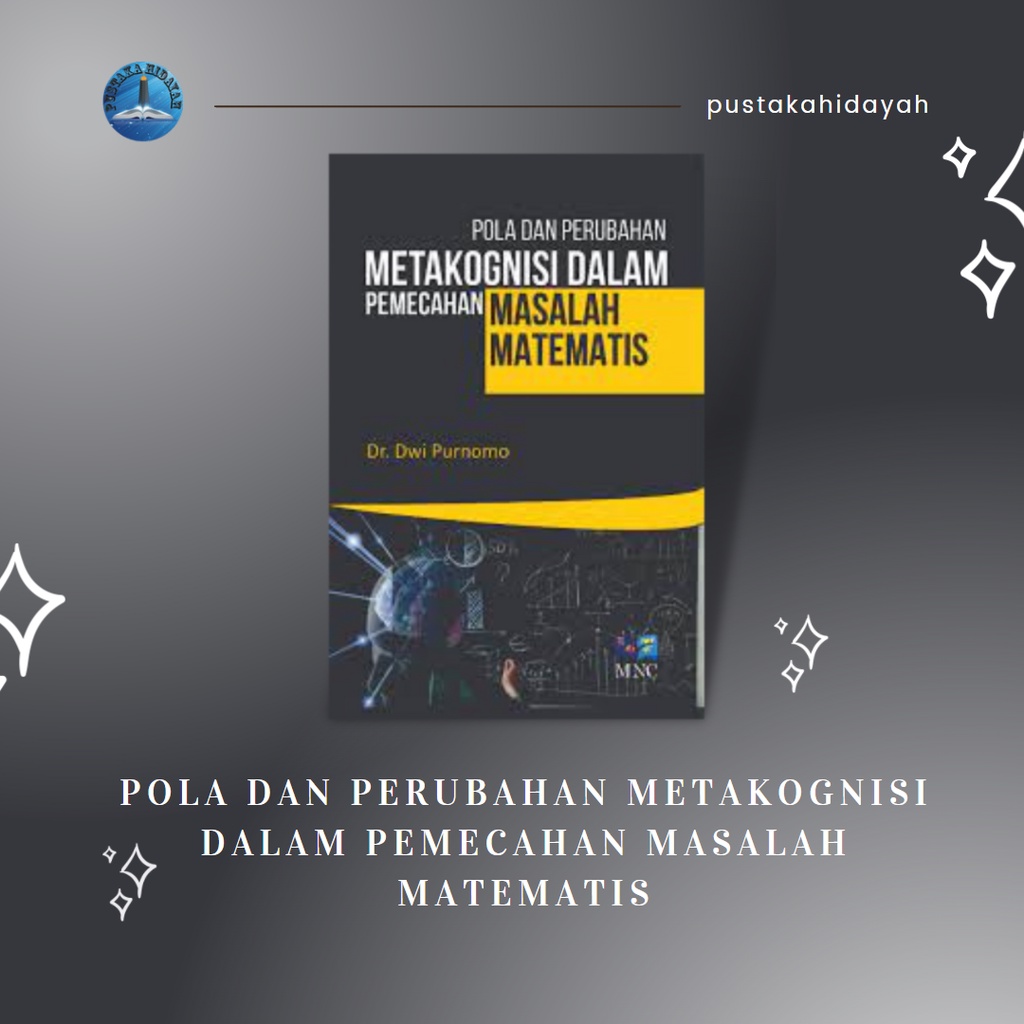 Jual Buku Pola dan Perubahan Metakognisi dalam Pemecahan Masalah Matematis - Dr. Dwi Purnomo ...