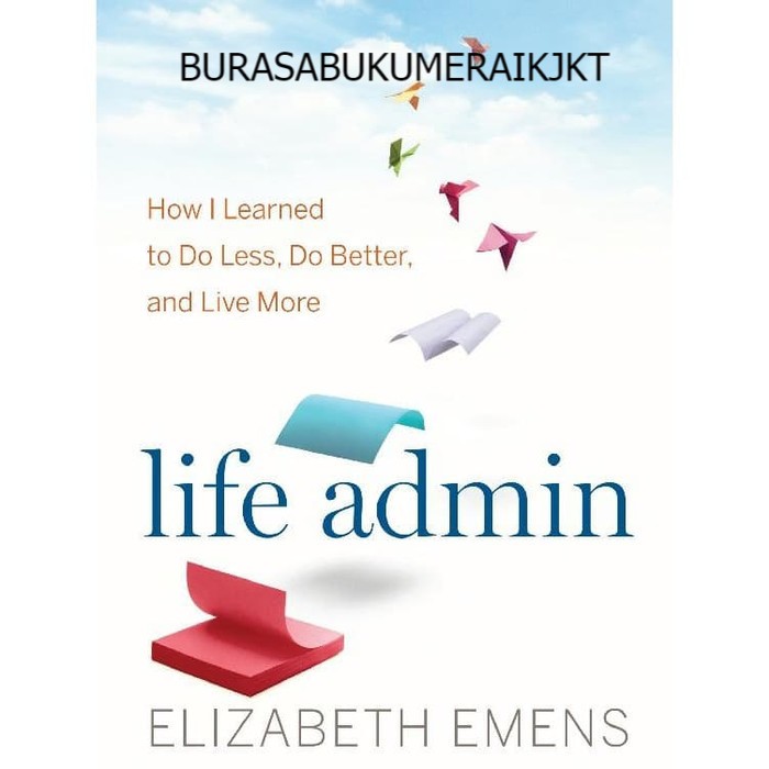 Jual Life Admin How I Learned to Do Less, Do Better (Elizabeth F. Emens ...