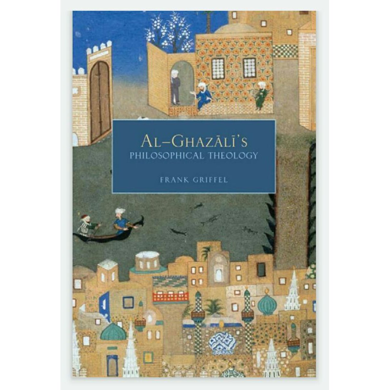 Jual AL GHAZALIS PHILOSOPHICAL THEOLOGY FRANK GRIFFEL UPDATE | Shopee ...