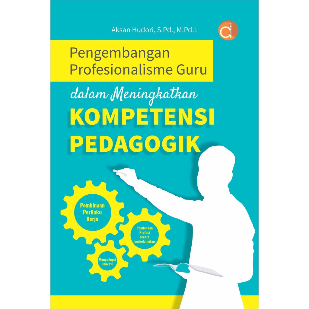 Jual Buku Pengembangan Profesionalisme Guru dalam Meningkatkan Kompetensi Pedagogik - ORIGINAL ...
