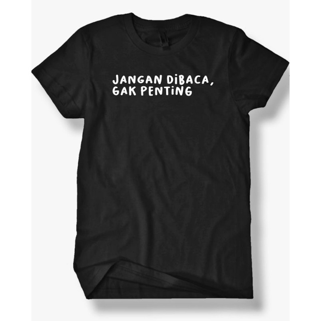 Jual Bebas kata kata / Request / JANGAN DIBACA! GAK PENTING / Kaos ...