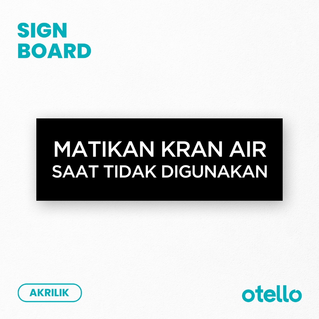 Jual Signage Matikan Kran Air Saat Tidak Digunakan Sign Akrilik Print ...