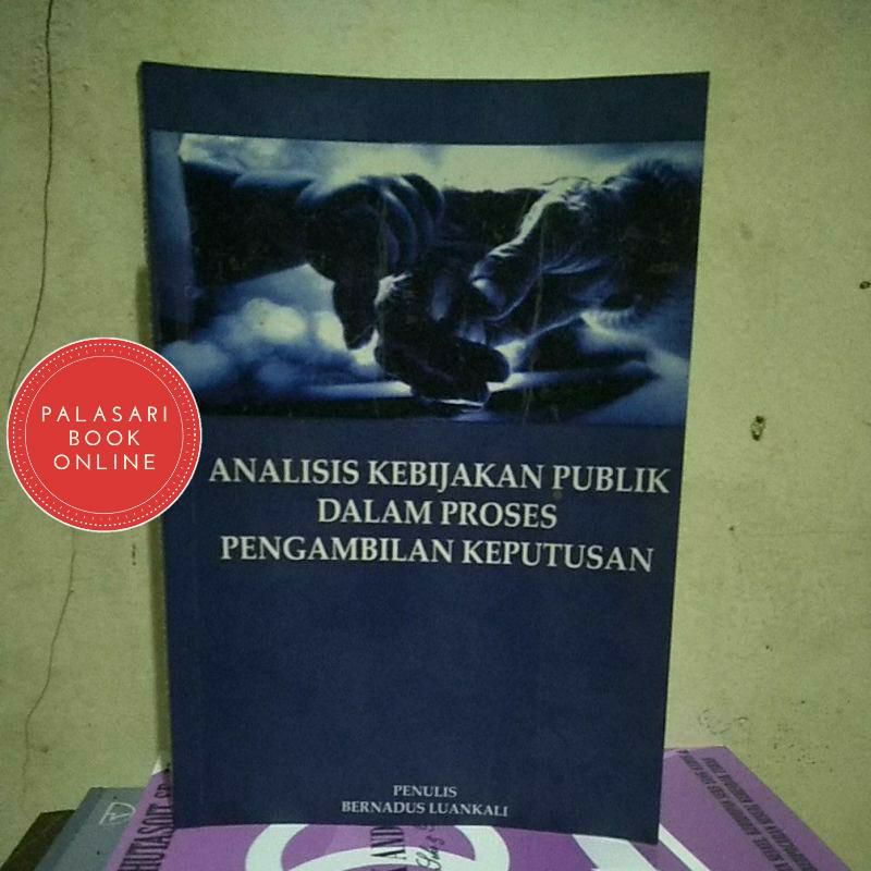 Jual BUKU ANALISIS KEBIJAKAN PUBLIK DALAM PROSES PENGAMBILAN KEPUTUSAN | Shopee Indonesia