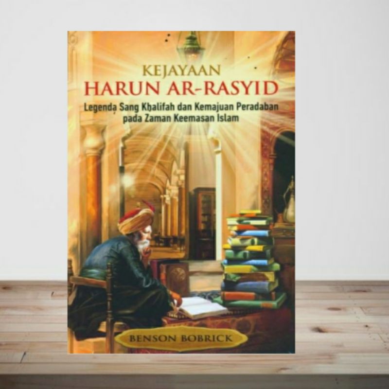 Jual BUKU SEJARAH ISLAM KEJAYAAN HARUN AR - RASYID ( Legenda Khalifah Kemajuan Peradaban Zaman ...