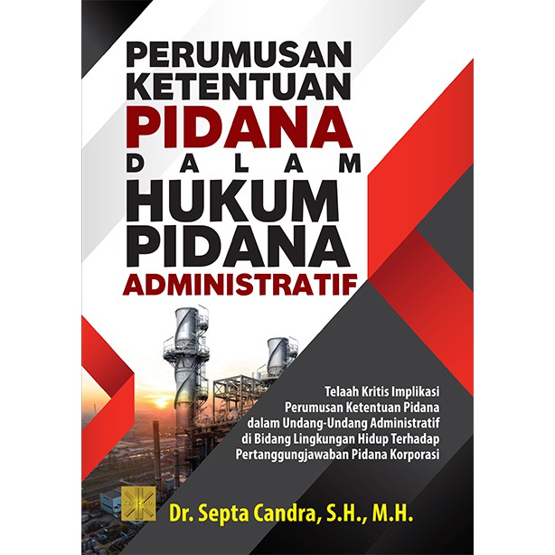 Jual Buku Perumusan Ketentuan Pidana Dalam Hukum Pidana Administratif Dr Septa Candra Sh 