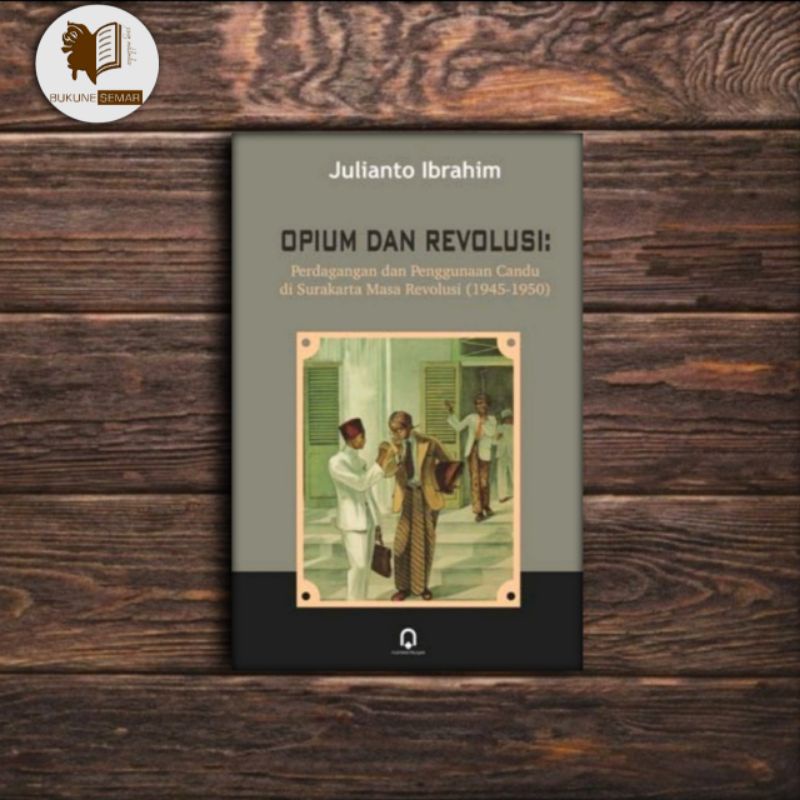 Jual Opium dan Revolusi Perdaganag dan Penggunaan Candu di Surakarta ...