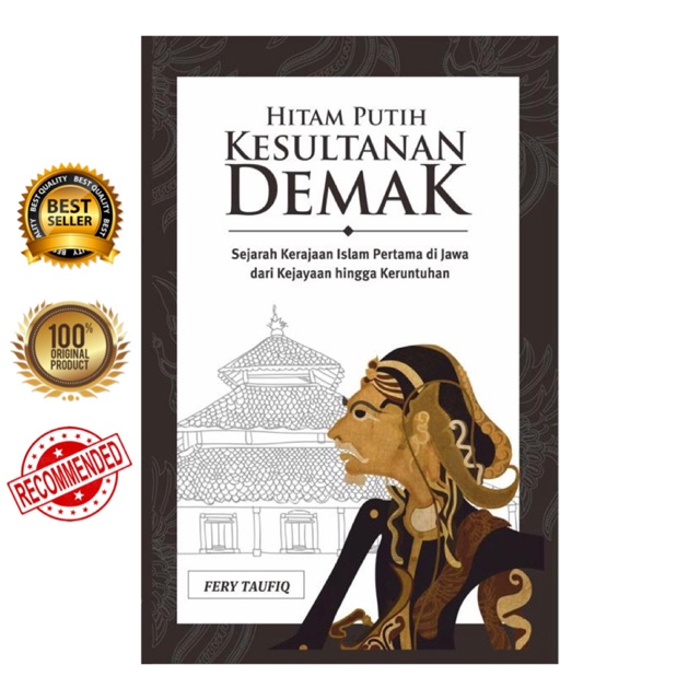 Jual Buku Sejarah - HITAM PUTIH KESULTANAN DEMAK: Sejarah Kerajaan Islam Pertama di Jawa dari ...