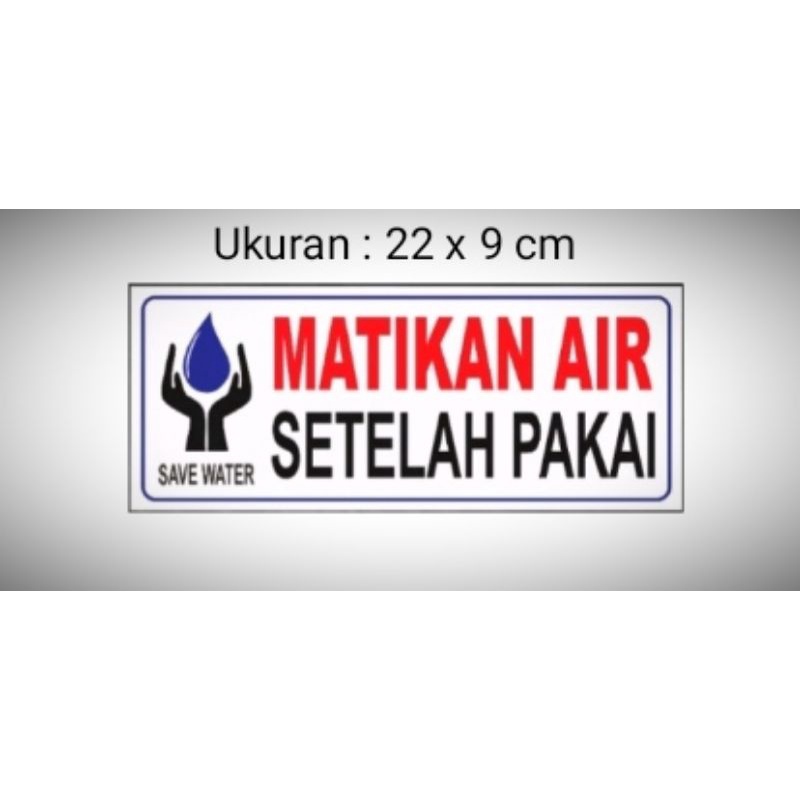 Jual Sign "Matikan Air Setelah Pakai" Sign Board Acrylic, Sign label ...
