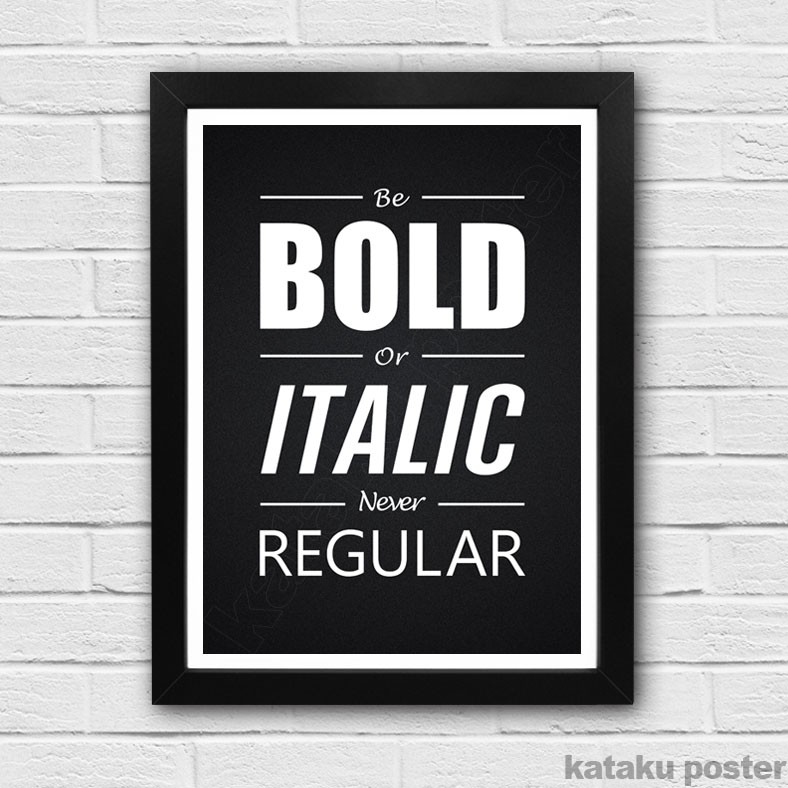 Jual Poster Unik Inspiratif - Be Bold Or Italic Never Regular | Shopee ...