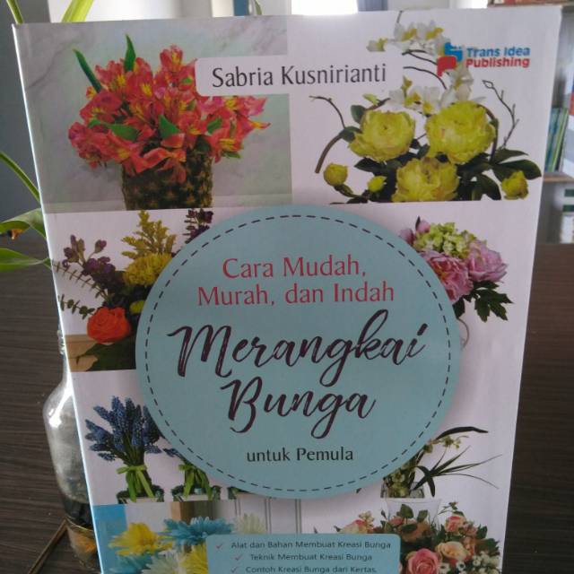 Jual Cara Mudah, Murah, dan Indah Merangkai Bunga Untuk Pemula - Sabria ...