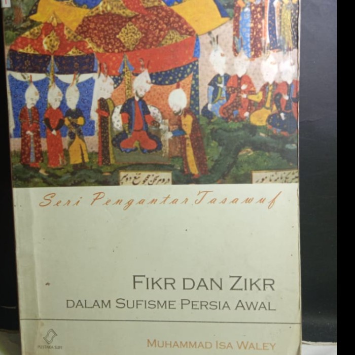 Jual FIKR DAN ZIKR DALAM SUFISME PERSIA AWAL MUHAMMAD ISA WALEY SERI ...