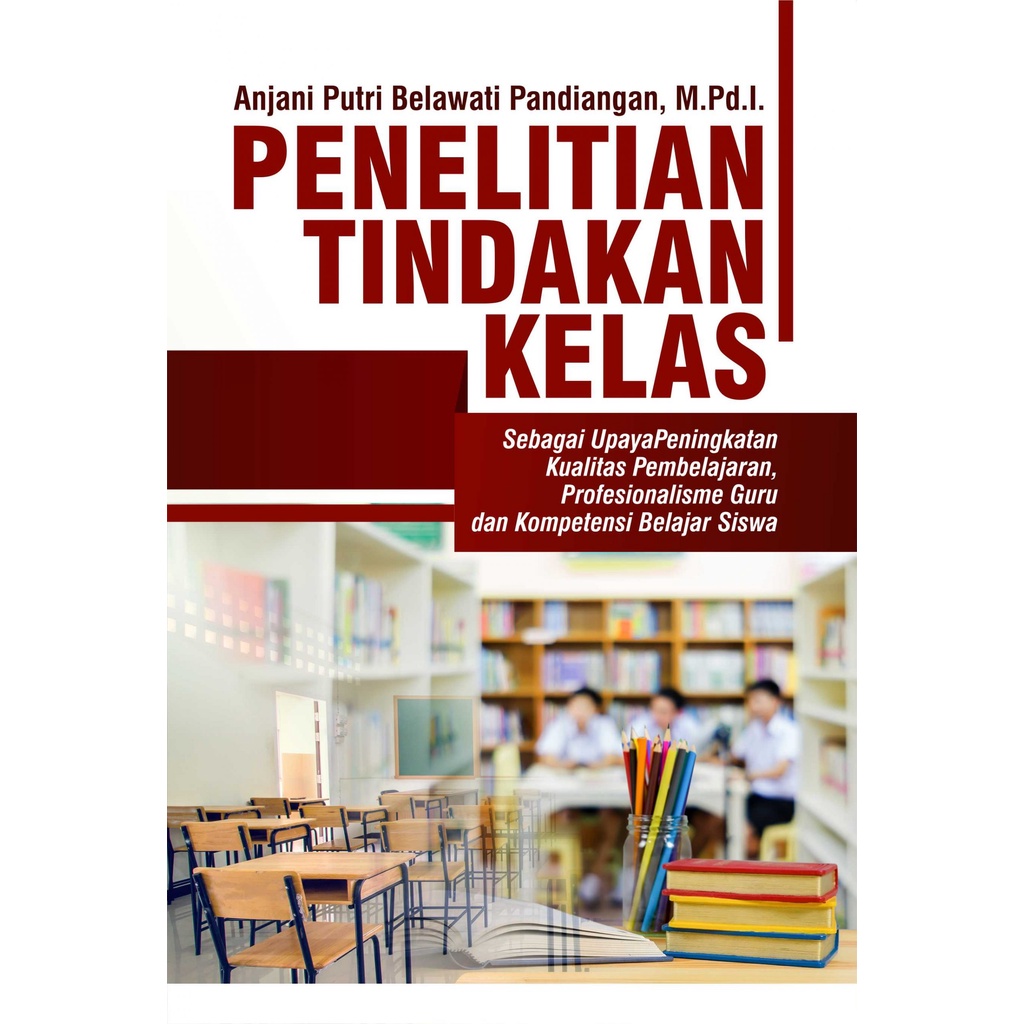 Jual Buku Penelitian Tindakan Kelas Sebagai Upaya Peningkatan Kualitas