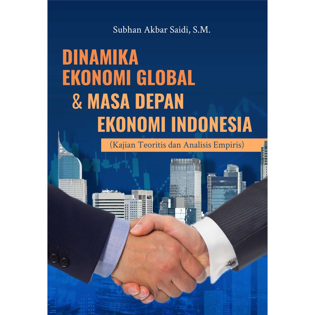Jual Buku Dinamika Ekonomi Global Dan Masa Depan Ekonomi Indonesia (Kajian Teoritis Dan Analisis ...
