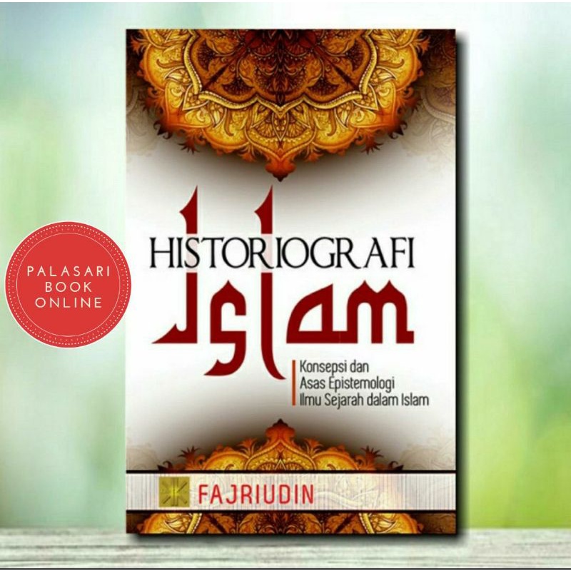 Jual Buku Laris Historiografi Islam Konsepsi Dan Asas Epistemologi Ilmu