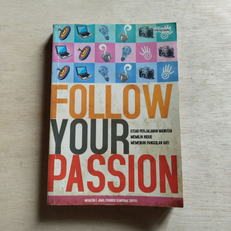 Jual Buku FOLLOW YOUR PASSION Kisah Perjalanan Manusia Memilih Hidup ...