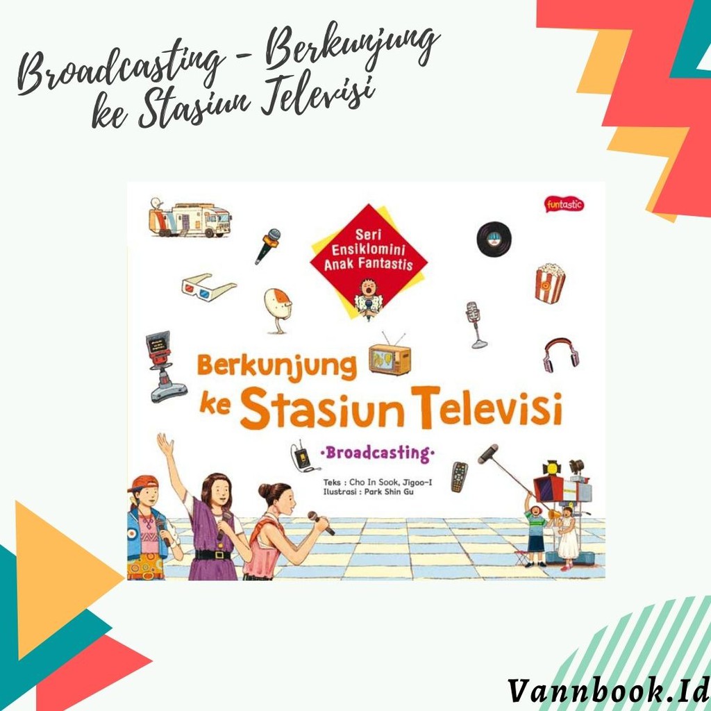 Jual Seri Ensiklomini Anak Fantastis : Broadcasting - Berkunjung ke Stasiun Televisi | Shopee ...