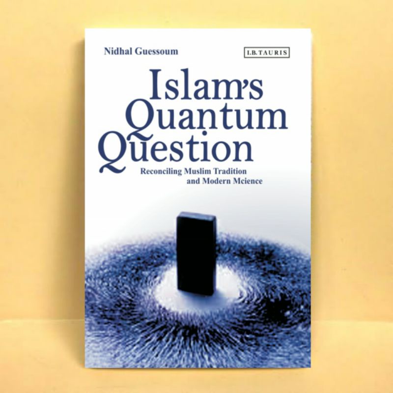 Jual Islam's Quantum Question Reconcilling Muslim Tradition and Modern ...