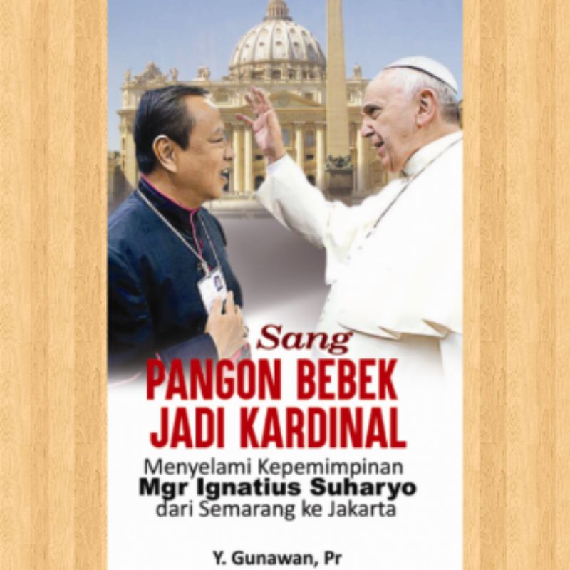 Jual BUKU SANG PANGON BEBEK JADI KARDINAL, Menyelami Kepemimpinan Mgr ...