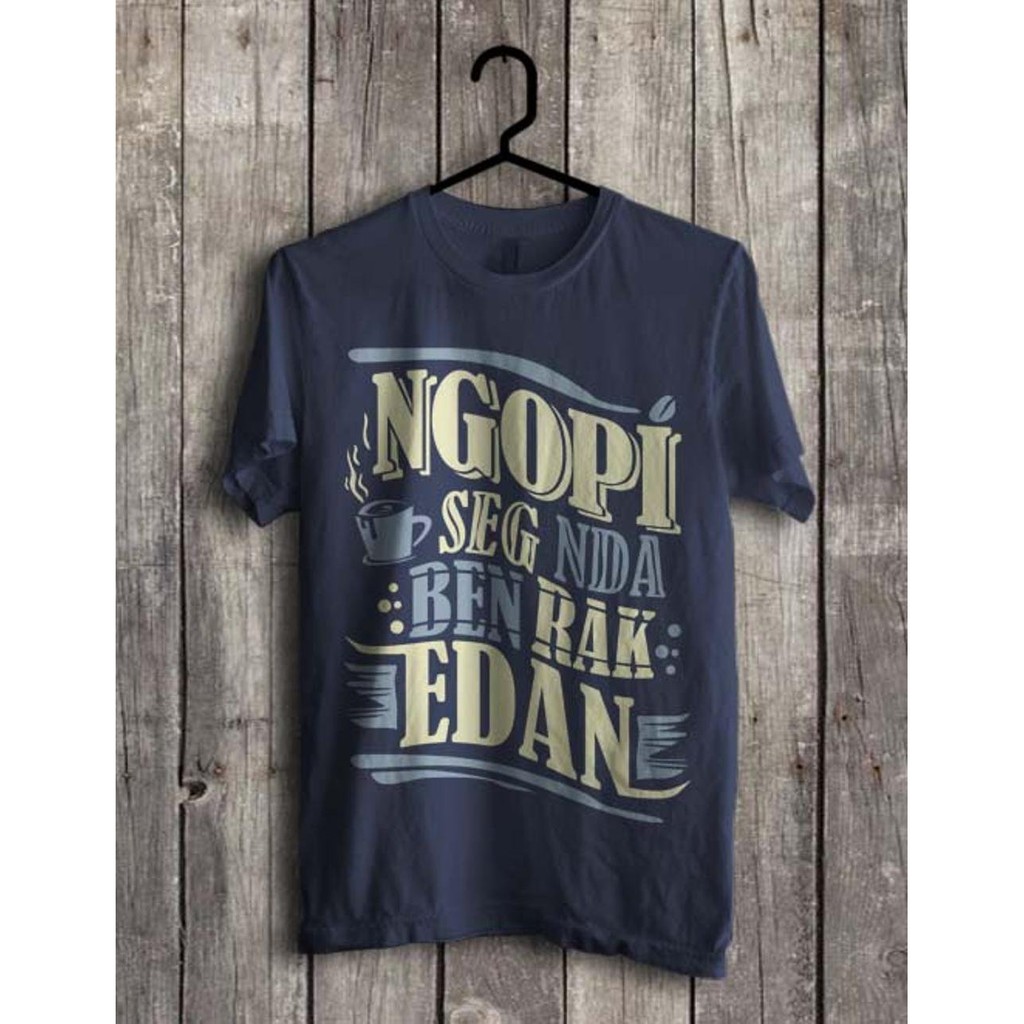 Jual Kaos Kopi Ngopi Seg Nda Ben Rak Edan Kata kata Lucu Parodi Navy | Shopee Indonesia