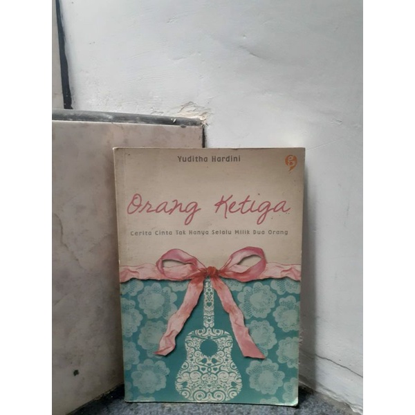 Jual NOVEL ORANG KETIGA (Cerita Cinta Tak Hanya Selalu Milik Dua Orang ...