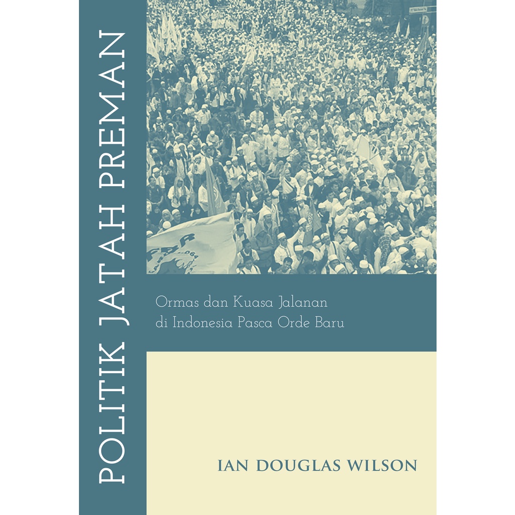 Jual POLITIK JATAH PREMAN: ORMAS DAN KUASA JALANAN DI INDONESIA PASCA ...