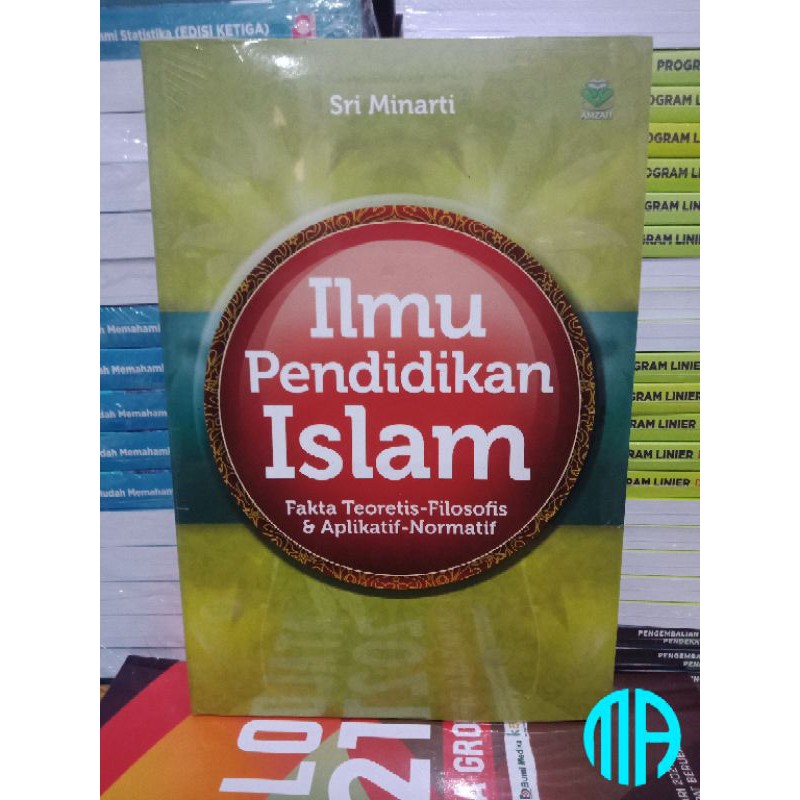 Jual Ilmu Pendidikan Islam Fakta Teoritis, Filosofis dan Aplikatif Normatif - Sri Minarti ...