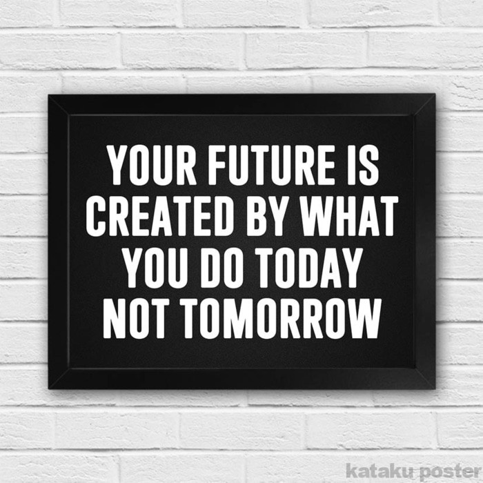 Jual Poster Inspiratif - Your future is created by what you do today 2 ...