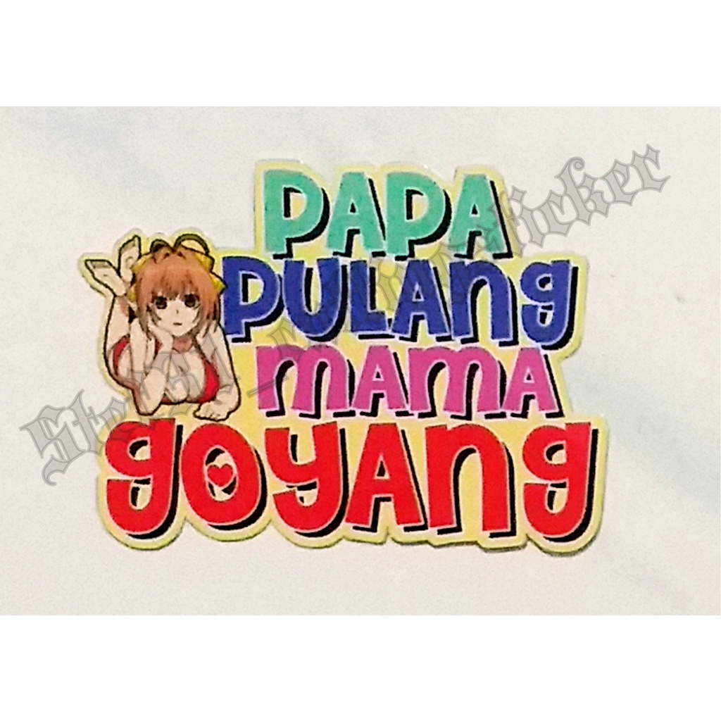 Jual Sticker printing kata lucu "papa pulang mama goyang" | Shopee ...