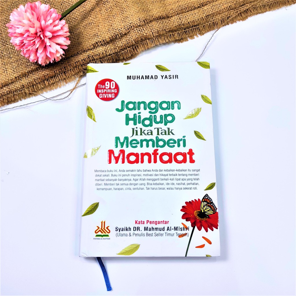 Jual BUKU JANGAN HIDUP JIKA TAK MEMBERI MANFAAT - Muhammad Yasir Buku ...